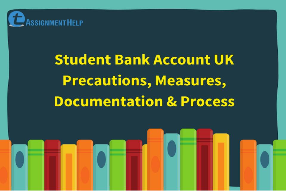 Student Bank Account UK Precautions Measures Documentation Process