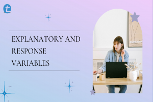 What are Explanatory and Response Variables? | Total Assignment Help